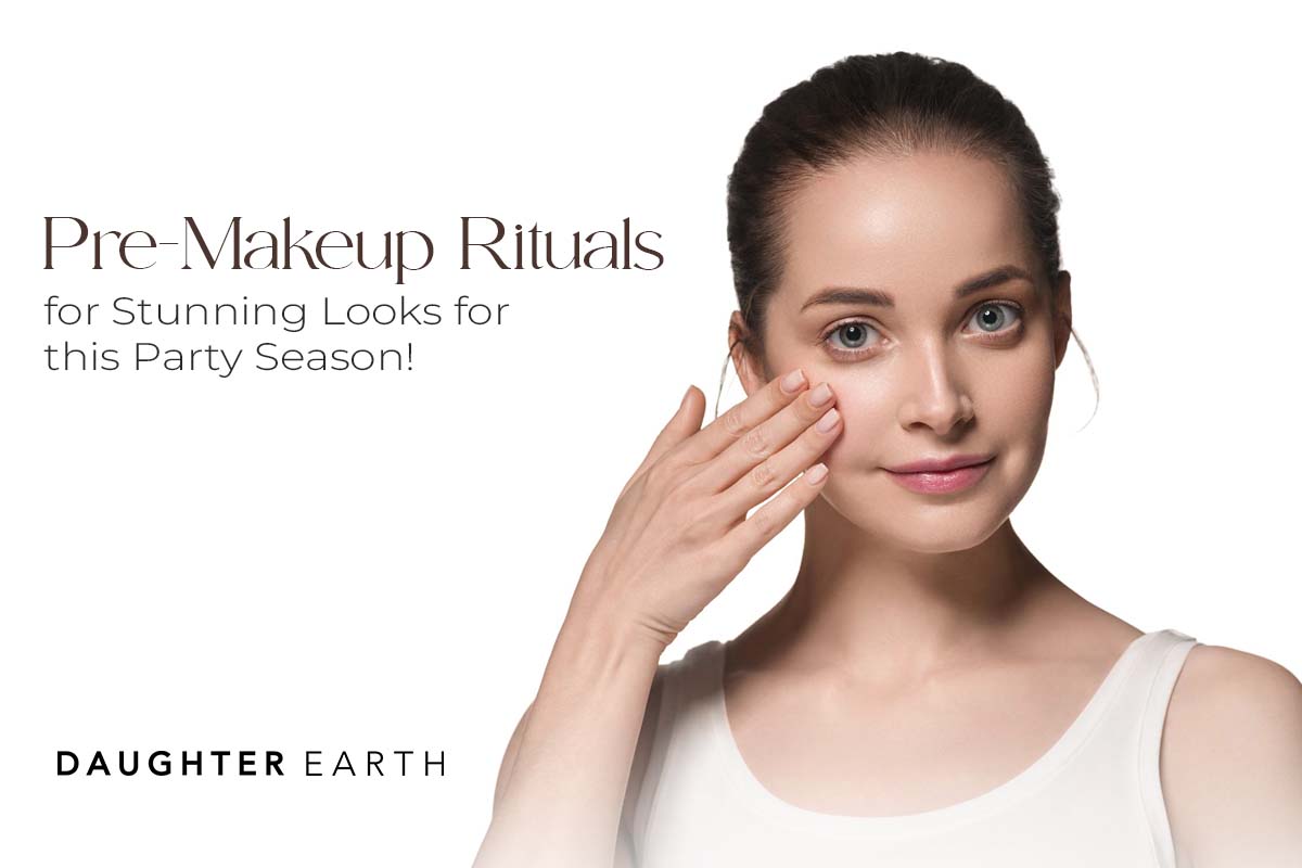 Pre-Makeup Rituals for Stunning Looks for this Party Season! – Daughter ...
